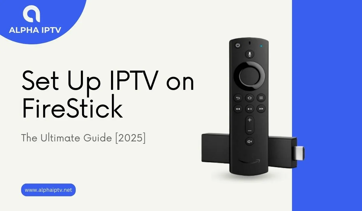 How To Set Up IPTV On FireStick: Easy Guide