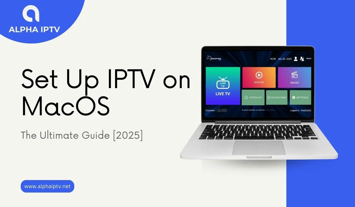 How To Set Up IPTV On MacOS – Easy Step-by-Step